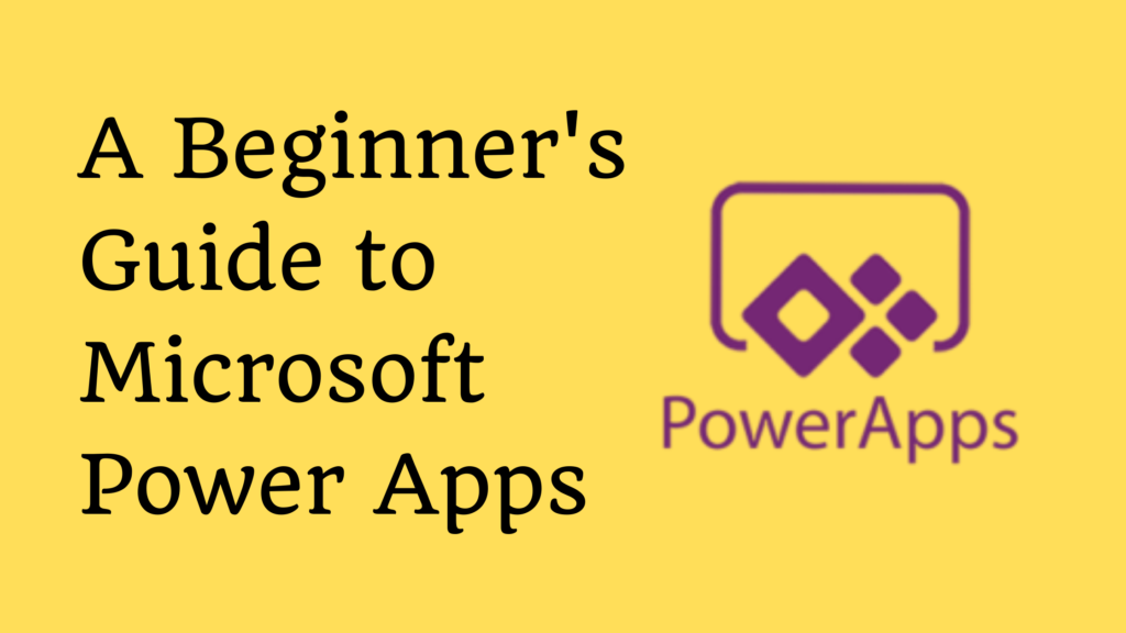 Introduction to Power Apps A Beginner's Guide in 2022